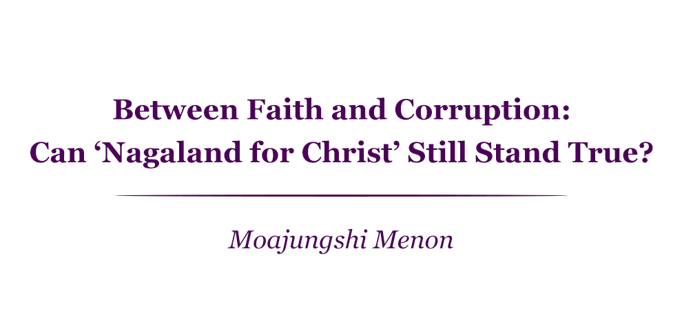 Between Faith and Corruption: Can ‘Nagaland for Christ’ Still Stand ...